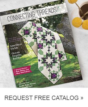 Connecting Threads - Exclusive Quilting Fabric, Thread, Kits, Patterns ...
